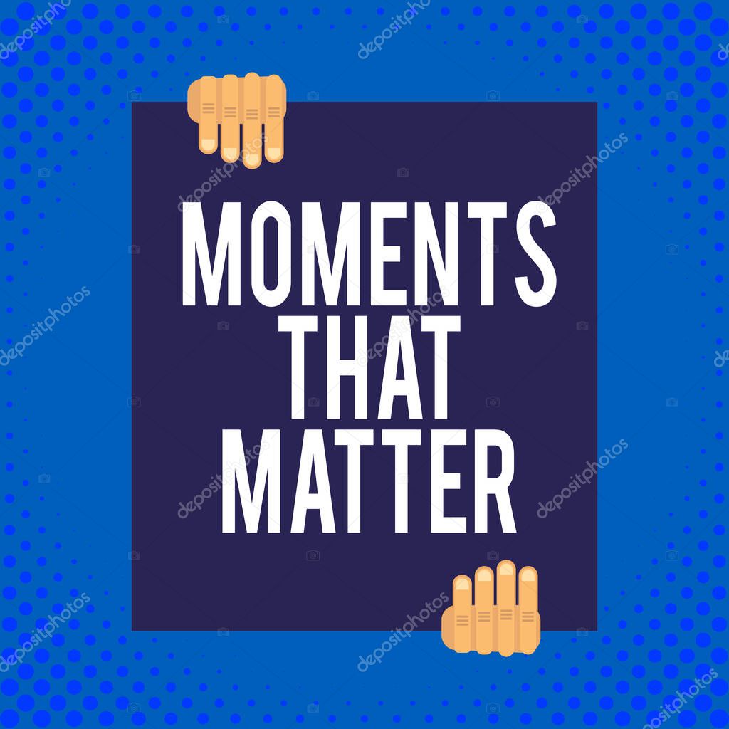 Palabra escribiendo texto Momentos que importan. Concepto de negocio ...