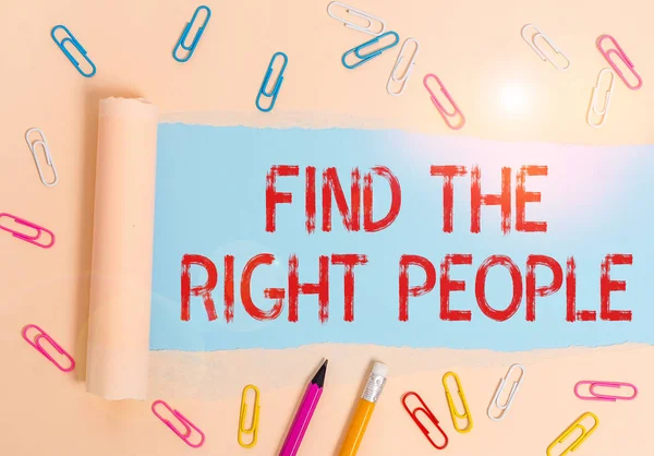Writing note showing Find The Right People. Business photo showcasing ...