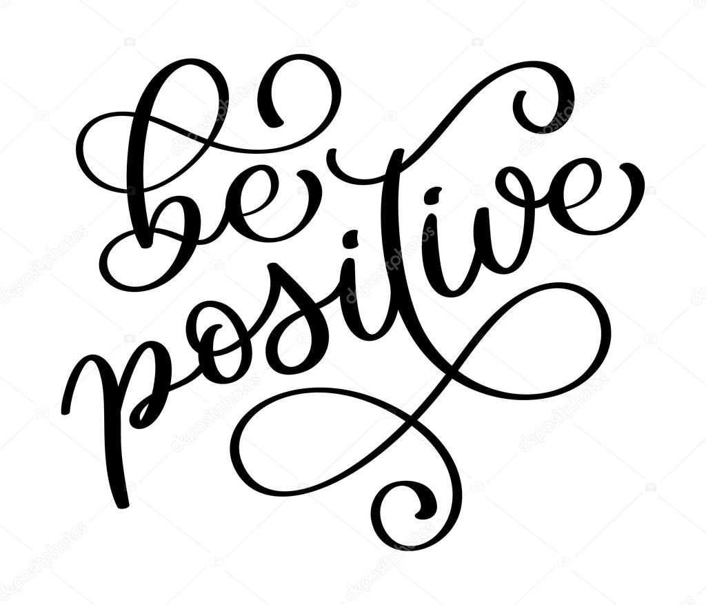 Be Positive Inspirational Modern Calligraphy Phrase With Hand Drawn