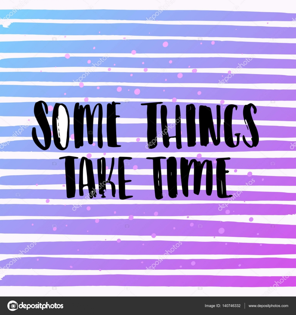 Concept handwritten poster. "some things take time" creative graphic ...
