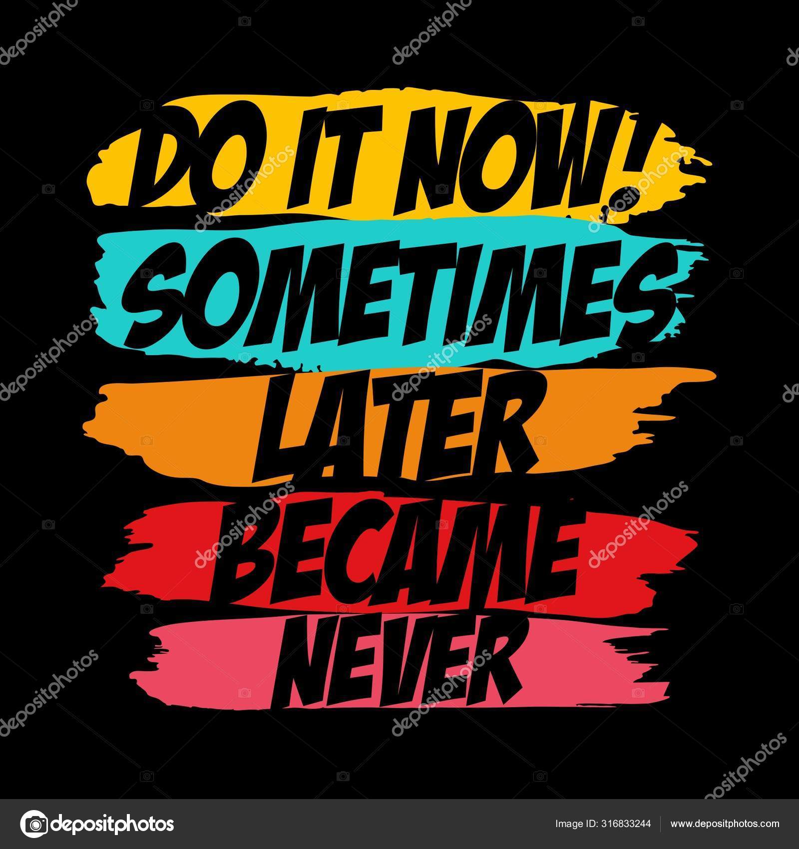 Do it now! Sometimes later became never Stock Vector Image by ...