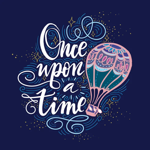 Once upon a time. Vector hand drawn motivational and inspirational ...