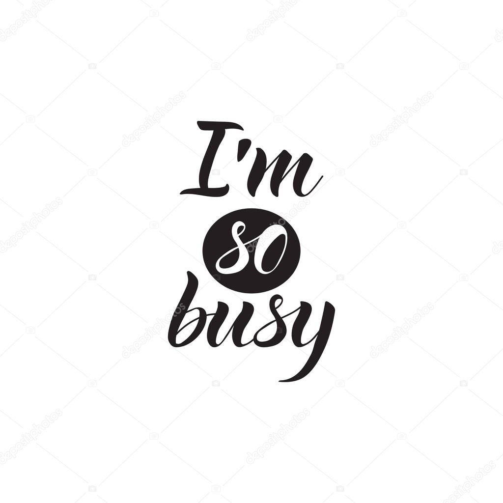 Estoy tan ocupado. Letras. Ilustración de tinta. Caligrafía moderna ...