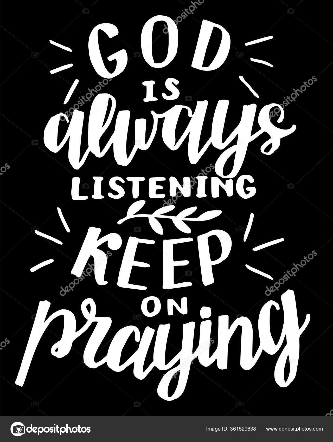 Hand lettering with inspirational quote God is always listening, keep ...