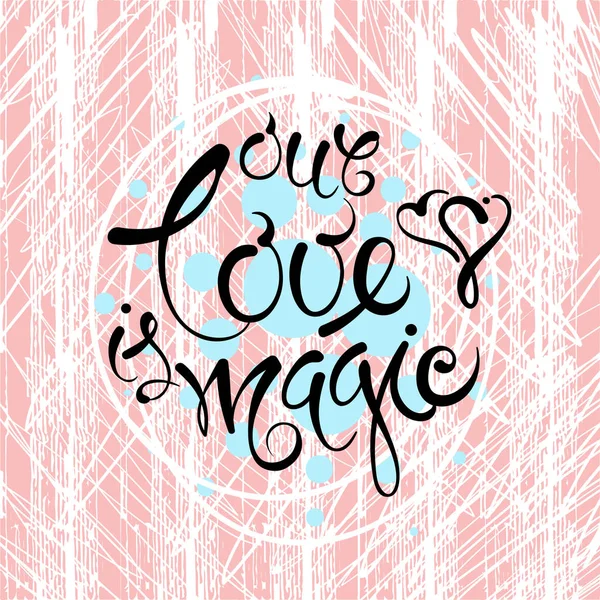our love is magic handwritten lettering quote about love to vale ...