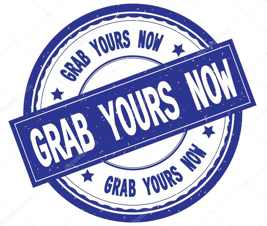 GRAB YOURS NOW , written text on blue round rubber stamp. — Stock Photo ... GRAB YOURS NOW , written text on blue round rubber stamp. — Stock Photo ...