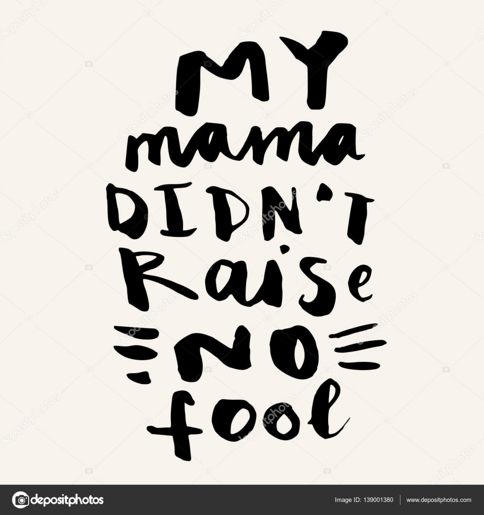 Mama Didnt Raise No Fool Stock Vector By ©babayuka 139001380