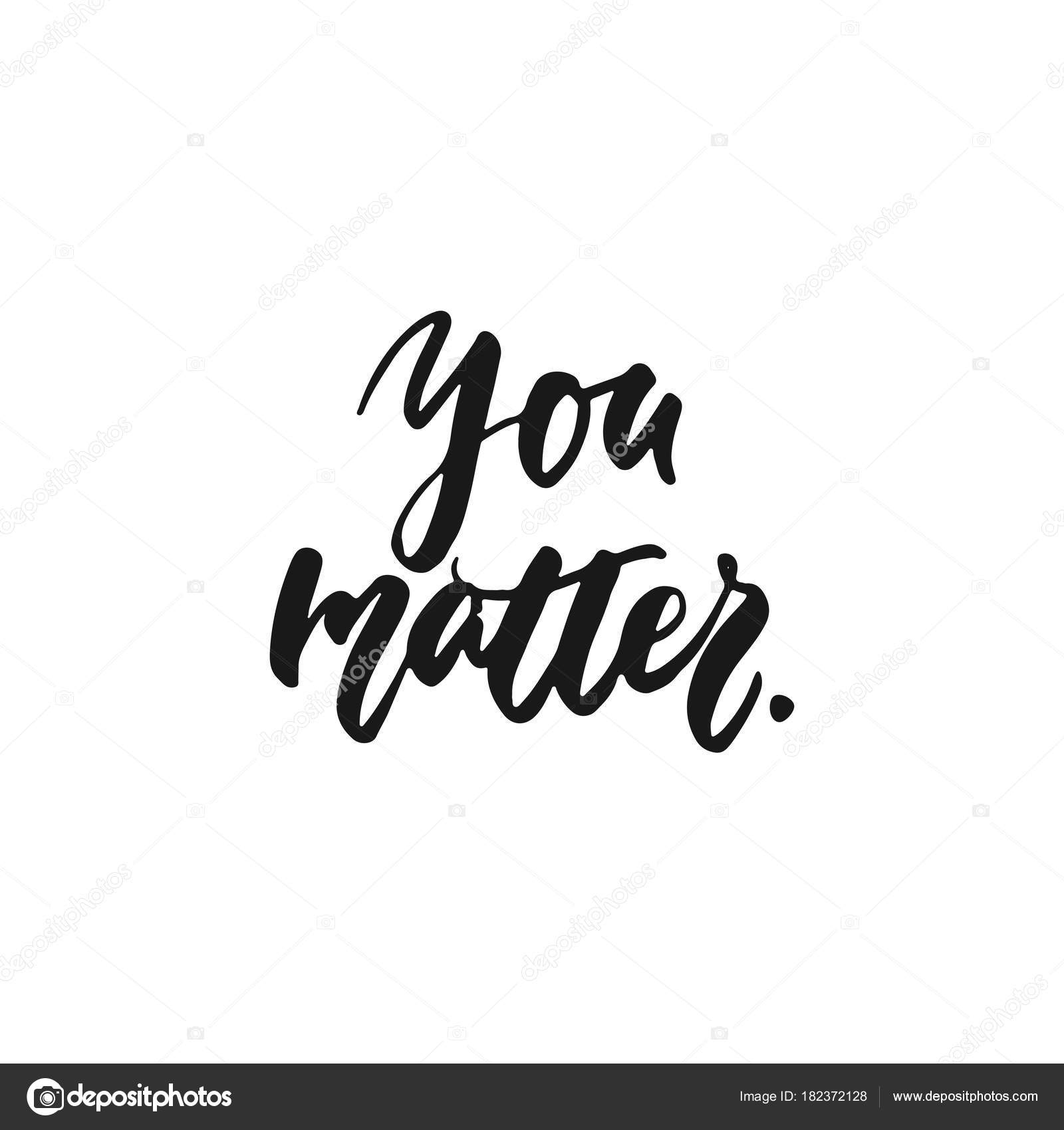You matter - hand drawn lettering phrase isolated on the white ...