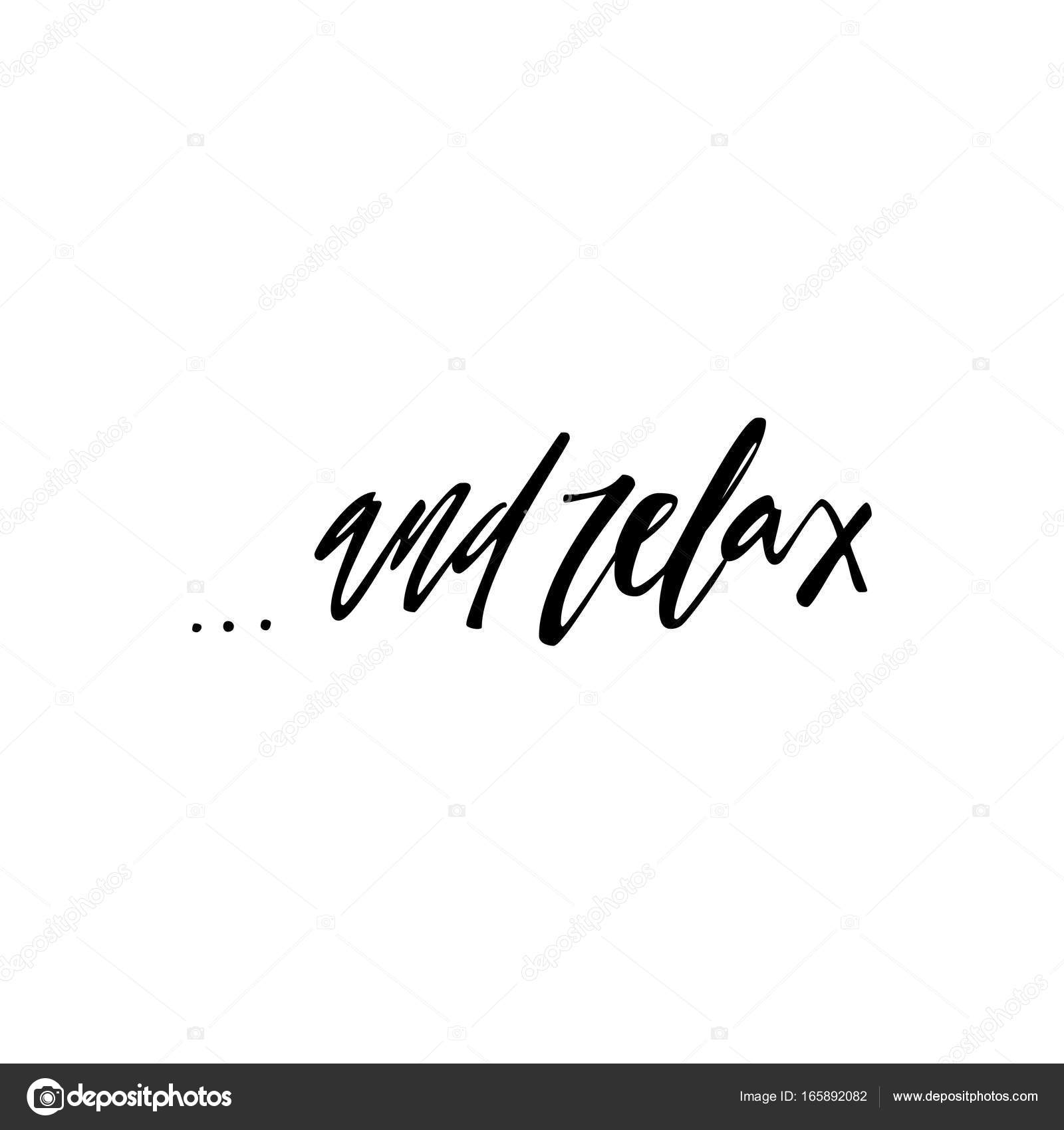 And relax quote. Vector calligraphy image. Hand drawn lettering poster ...